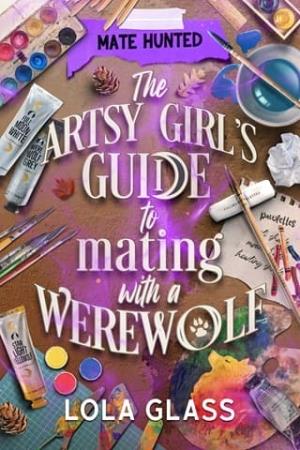 The Artsy Girl’s Guide to Mating with a Werewolf (Mate Hunted #2 ...