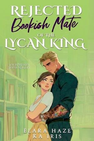 Rejected Bookish Mate of the Lycan King (Possessive Small Town Alpha ...