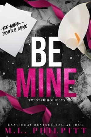 Be Mine (Twisted Holidays #4) by M.L. Philpitt - free read online - lokepub